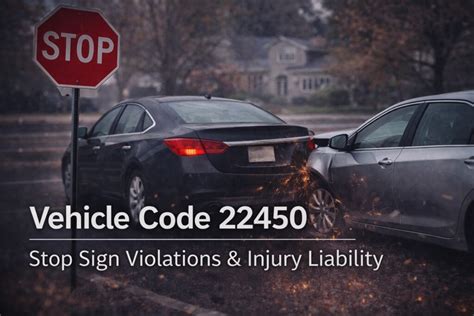 Vehicle Code 22450 Stop Sign Violations And Injury Liability Guide
