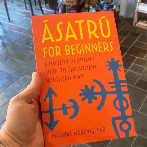 Ásatrú For Beginners A Modern Heathens Guide To The Ancient Northern Wild Soul River Llc