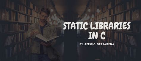 Static Libraries In C Static Libraries Are Simply A By Sergio