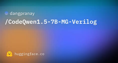 Dangpranay CodeQwen1 5 7B MG Verilog Hugging Face
