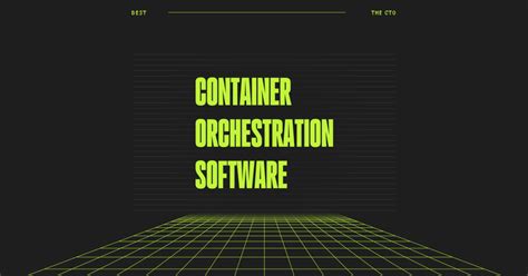 Best Container Orchestration Software Reviewed In