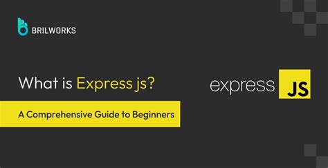 What Is Express Js A Comprehensive Guide To Beginners Brilworks