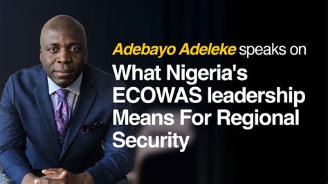 Adebayo Adeleke Speaks On What Nigerias Ecowas Leadership Means For