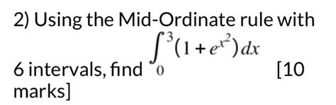Solved 2 Using The Mid Ordinate Rule With 6 Intervals Find