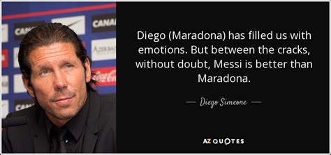 Diego Simeone Quote Diego Maradona Has Filled Us With Emotions But