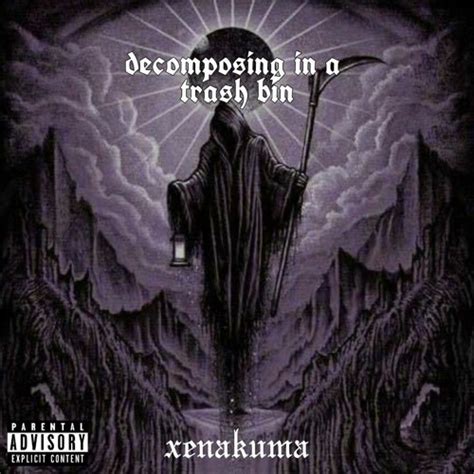 Stream Decomposing In A Trash Bin Prod Wxrst By Xenakumasdeath