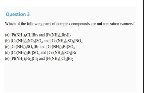 Solved Which Of The Following Pairs Of Complex Compounds Are