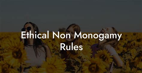 Ethical Non Monogamy Rules The Monogamy Experiment