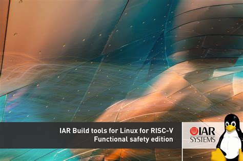 Iar Systems Extends Functional Safety Offering With Linux Build Tools