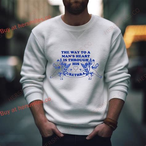 The Way To A Mans Heart Is Through His Urethra Shirt Hersmiles