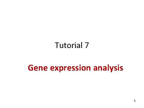 Tutorial 7 Gene Expression Analysis 1 Gene Expression