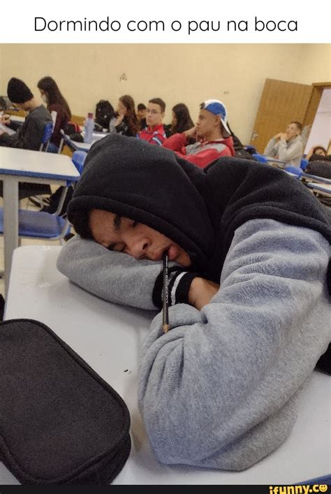 Dormindo Com O Pau Na Boca Ifunny Brazil