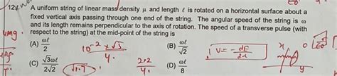 12≁ a uniform string of linear mass density μ and length ℓ is rotated on