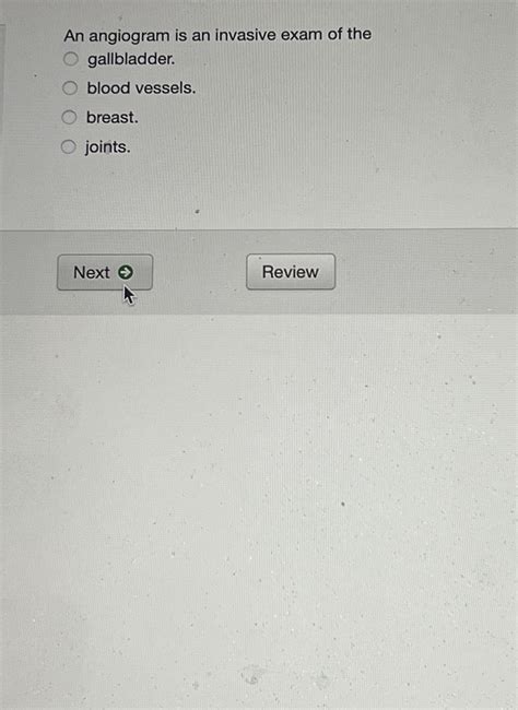 Solved An Angiogram Is An Invasive Exam Of The