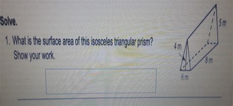 Solved Solve 1 What Is The Surface Area Of This Isosceles Triangular Prism Show Your Work