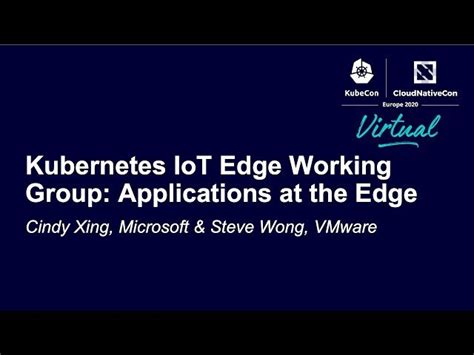 Conference Talks Talk Kubernetes Iot Edge Working Group Applications At The Edge From Cncf