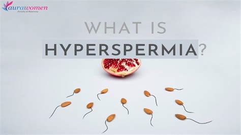 What Is Hyperspermia Causes Symptomsand Treatment Aurawomen