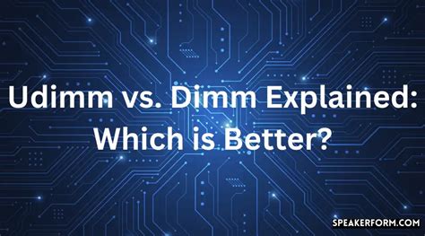 Udimm Vs Dimm Which Memory Module Is Right 2025
