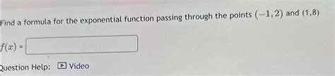 Solved Find A Formula For The Exponential Function Passing