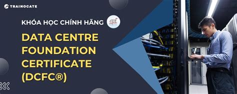 Khóa Học Data Centre Foundation Certificate Dcfc®