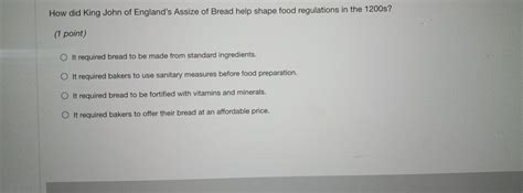 Solved How Did King John Of Englands Assize Of Bread Help Shape Food