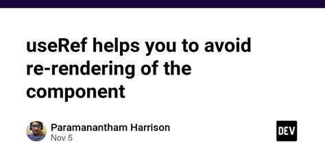 Useref Helps You To Avoid Re Rendering Of The Component Dev Community