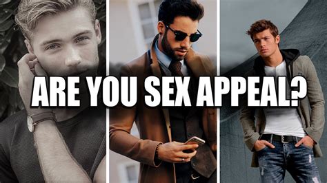 How To Be Sex Appeal As A Man Youtube