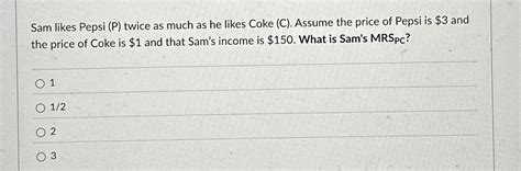 solved sam likes pepsi p ﻿twice as much as he likes coke