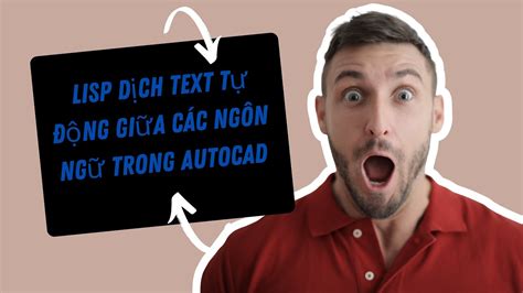 Hướng Dẫn Sử Dụng Lisp Dịch Text Tự động Giữa Các Ngôn Ngữ Cực Hay