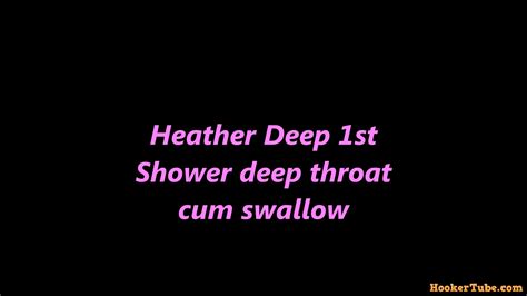 Heather Deep St Shower Deep Throat Cum Swallow