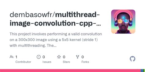 Github Dembasowfrmultithread Image Convolution Cpp Openmp This Project Involves Performing A