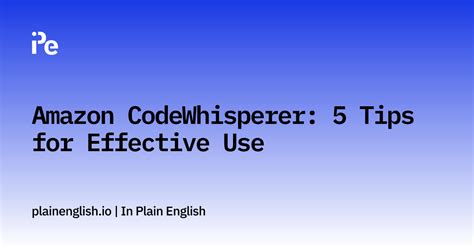 amazon codewhisperer 5 tips for effective use