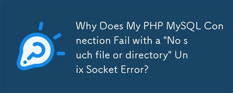 Why Does My Php Mysql Connection Fail With A No Such File Or Directory