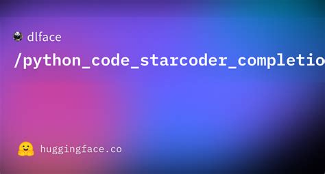 Dlfacepythoncodestarcodercompletion · Datasets At Hugging Face