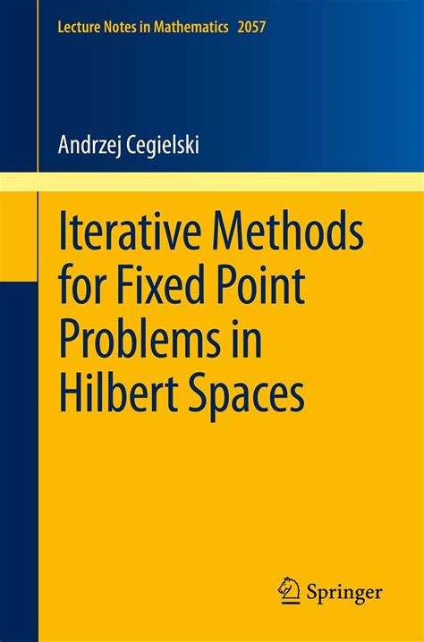 Iterative Methods For Fixed Point Problems In Hilbert Spaces Ebook By Andrzej Cegielski Epub