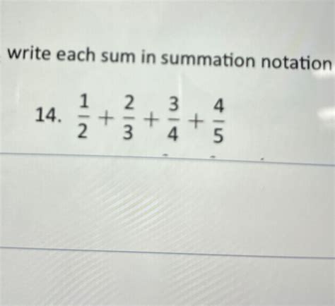 solved write each sum in summation notation14 12 23 34 45