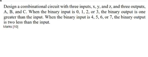 Solved Design A Combinational Circuit With Three Inputs X Chegg Com