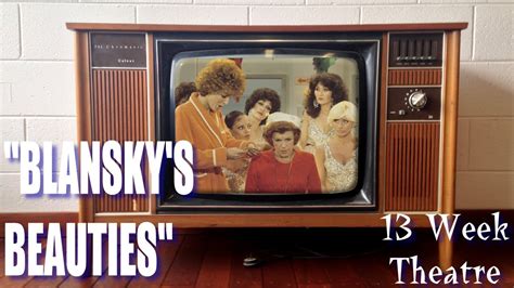Blanskys Beauties 13 Week Theatre Youtube