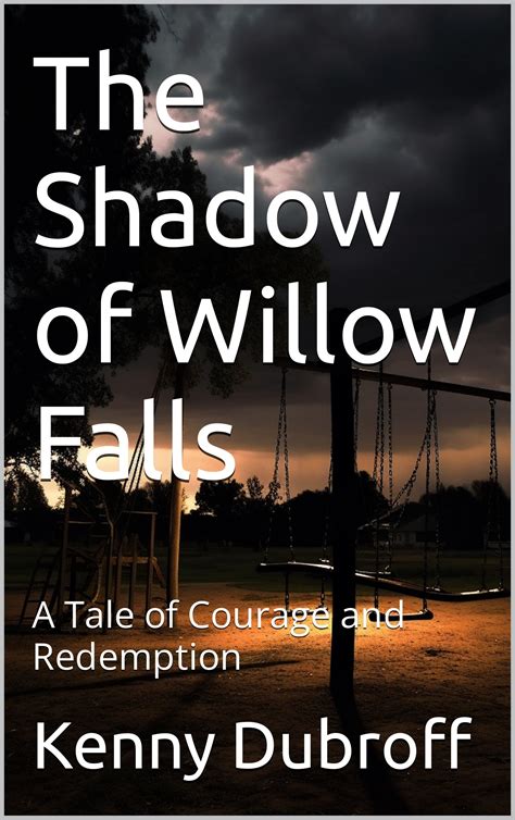 The Shadow Of Willow Falls A Tale Of Courage And Redemption By Kenny