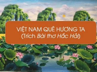 Bài Thơ ViỆt Nam QuÊ HƯƠng Ta Nguyễn Đình Thi Thơ Lục Bát Lớp Học