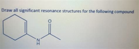 Solved Draw all significant resonance structures for the | Chegg.com