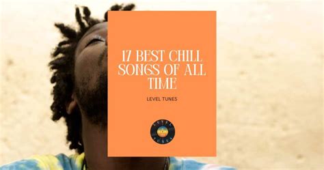 17 Best Chill Songs Of All Time Ultimate Chill