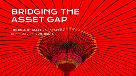 Bridging The Gap The Role Of Asset Gap Analysis In Ppp And Pfi Contracts
