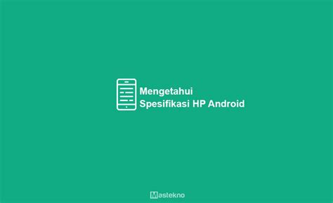 5 Cara Cek Spesifikasi HP Android Semua Merk Tipe