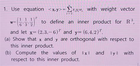 Solved 1 Use Equation Xy ∑i1nxiyiwi With Weight Vector