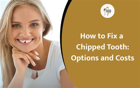 How To Fix A Chipped Tooth Best Treatment Options And Costs Teeth