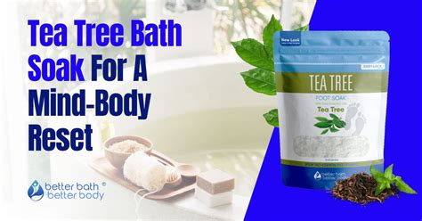 Tea Tree Bath Soak For A Mind Body Reset Better Bath Better Body
