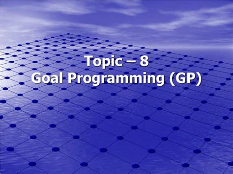 Ppt Topic 8 Goal Programming Gp Powerpoint Presentation Free