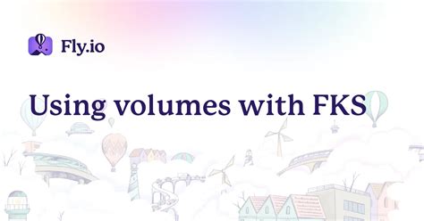 Using Volumes With Fks · Fly Docs