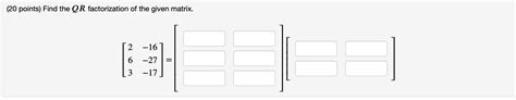 Solved 20 Points Find The Q R Factorization Of